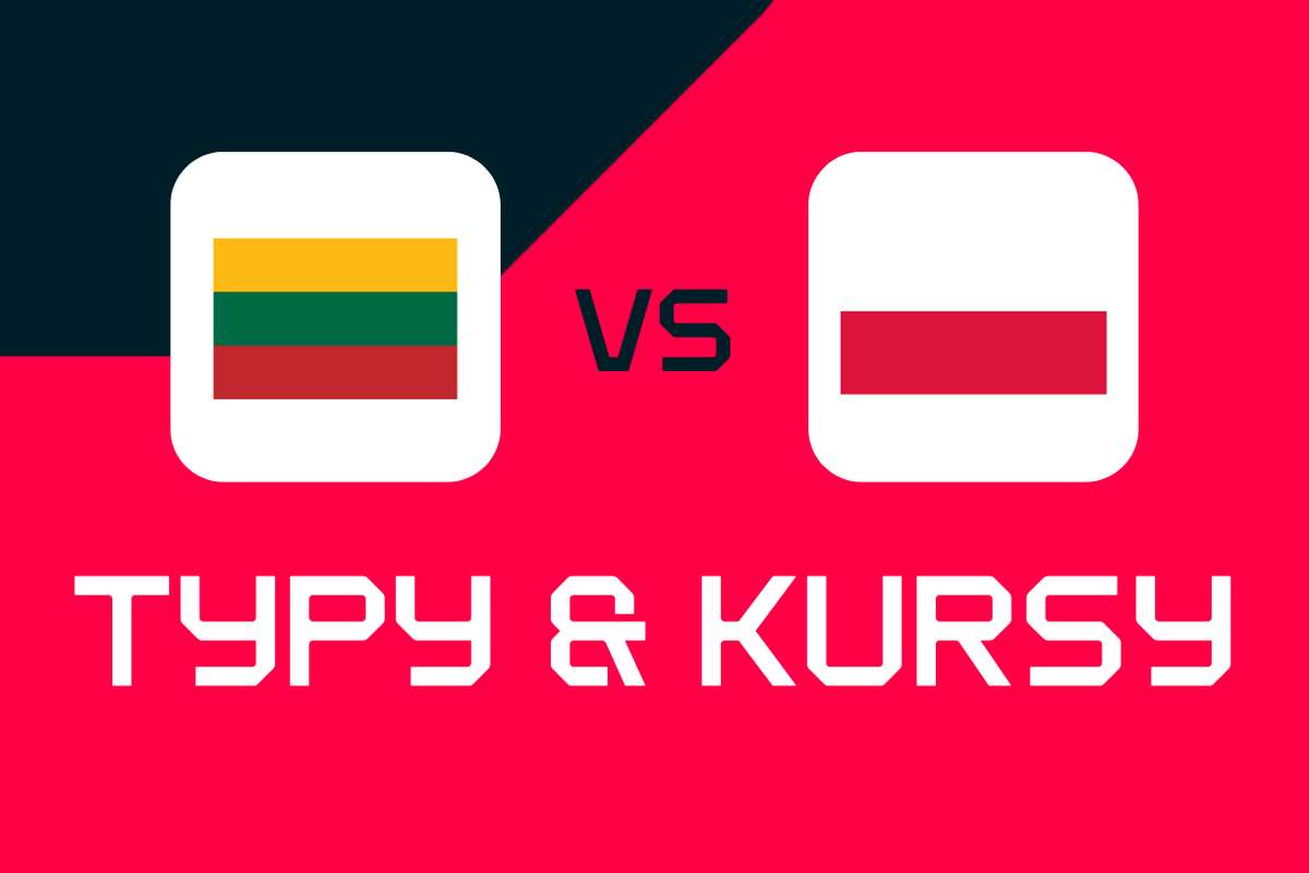 Litwa - Polska: Typy bukmacherskie, kursy i zakłady | Flashscore.pl